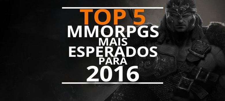 Só Jogo Top Top 5 Mmorpgs Mais Esperados De 2016 ⋆ Mmorpgbr